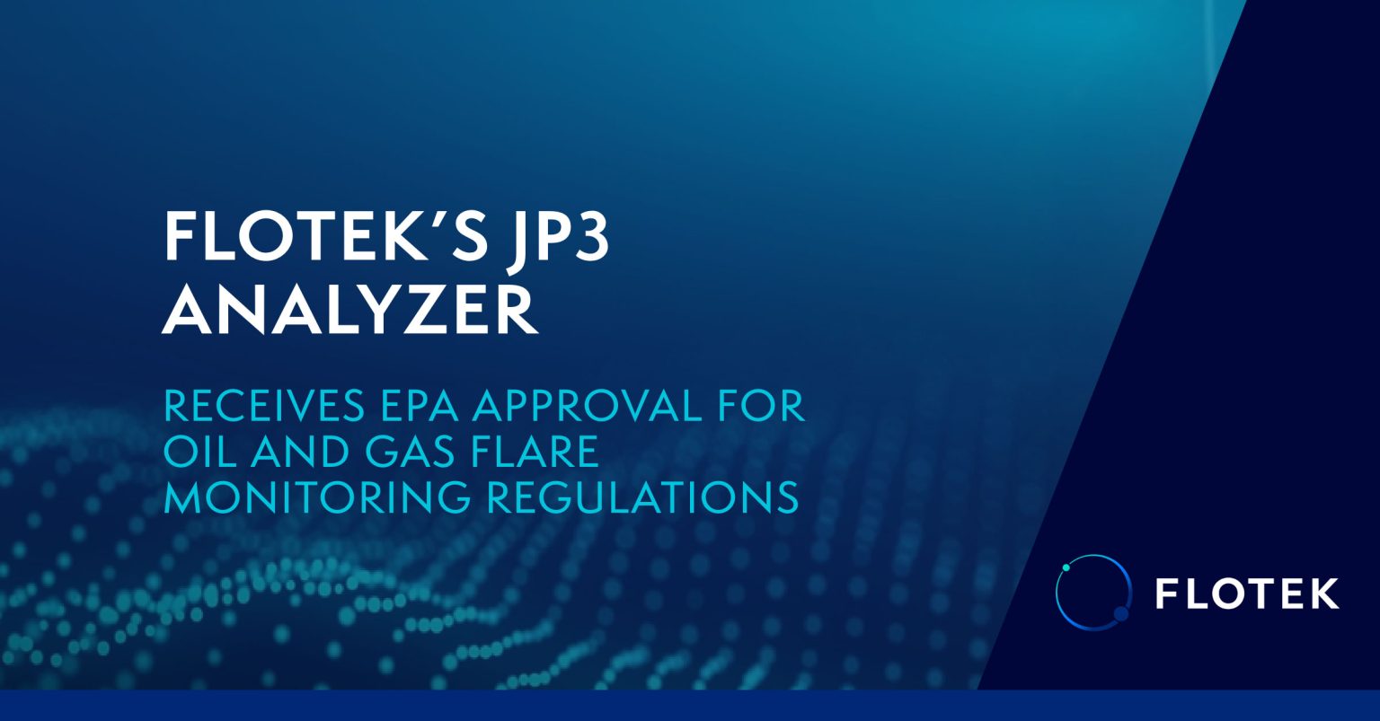 FLOTEK’S JP3 ANALYZER RECEIVES EPA APPROVAL FOR OIL AND GAS FLARE MONITORING REGULATIONS ...